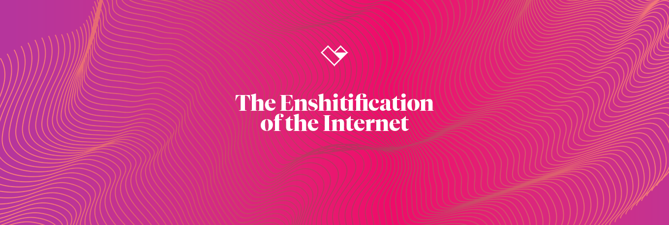 The enshittification of the internet: are you building value or friction?